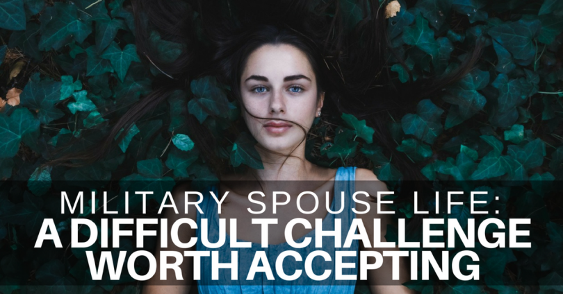 Military Spouse Life- A Difficult Challenge Worth Accepting | Military ...